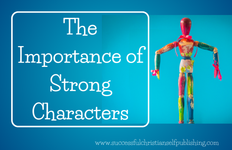 The Importance of Strong Characters – Successful Christian Self-Publishing